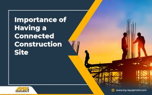 Importance of Having a Connected Construction Site - Heavy Equipment ...