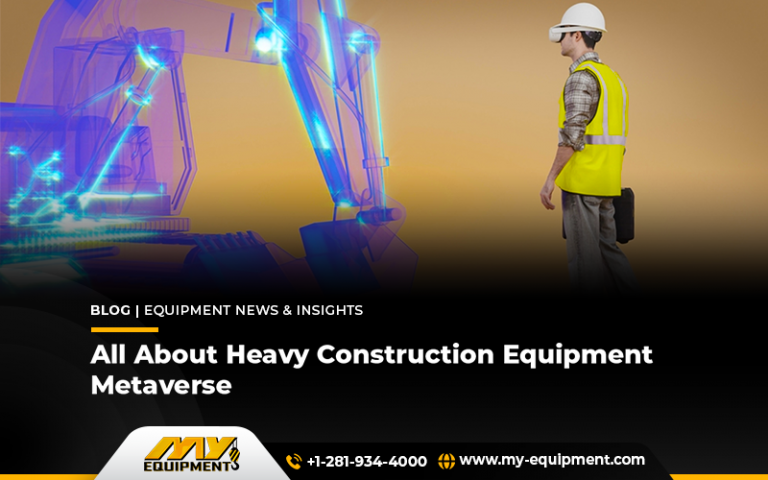 All About Heavy Construction Equipment Metaverse - MY-Equipment Blog