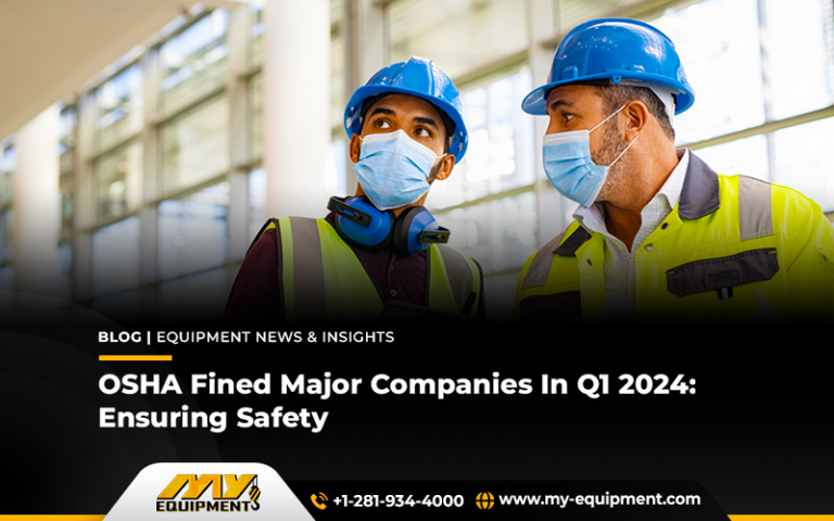 OSHA Fined Major Companies In Q1 2024: Ensuring Safety - MY-Equipment Blog